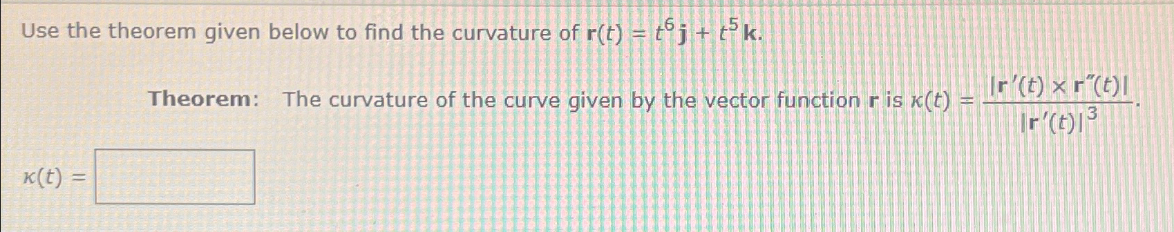 Solved Use the theorem given below to find the curvature of | Chegg.com