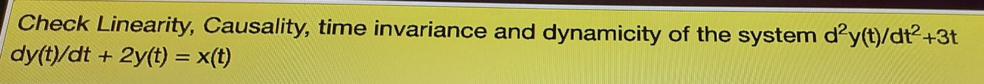 Solved Check Linearity, Causality, time invariance and | Chegg.com