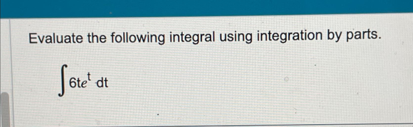 Solved Evaluate the following integral using integration by | Chegg.com