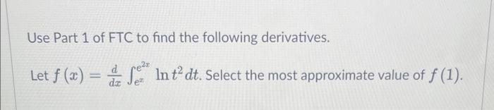 Solved Use Part 1 of FTC to find the following derivatives. | Chegg.com