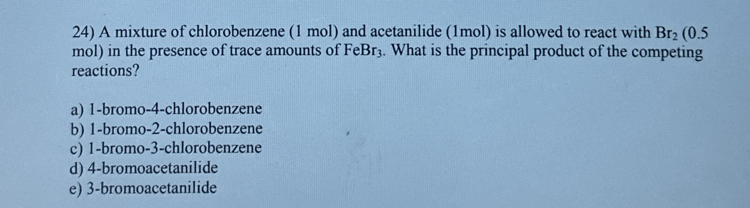 Solved A mixture of chlorobenzene (1mol) ﻿and acetanilide | Chegg.com