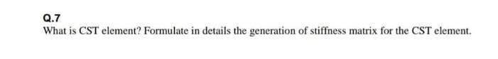 Solved Q.7 What is CST element? Formulate in details the | Chegg.com