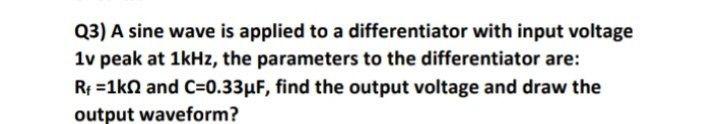 Solved Q3) A sine wave is applied to a differentiator with | Chegg.com