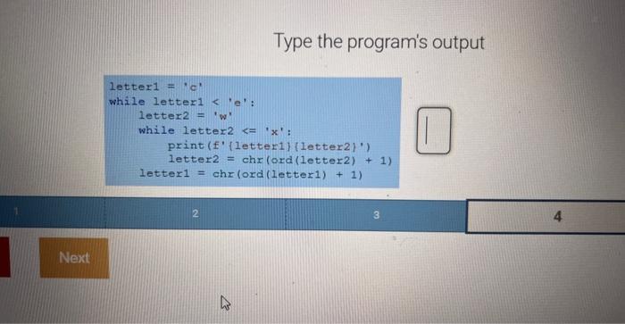Solved Type the program's output Letter1 = c c while letterl | Chegg.com