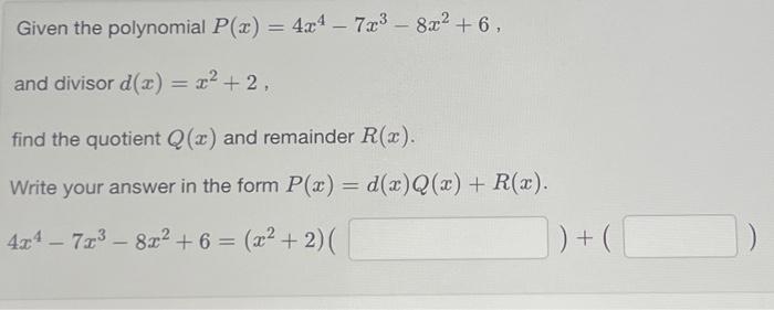 Solved Given the polynomial P(x) = 4x4 - 7x³ - 8x² +6, and | Chegg.com