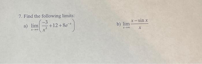 Solved 7. Find the following limits: a) limx→∞(x2−3+12+8e−x) | Chegg.com