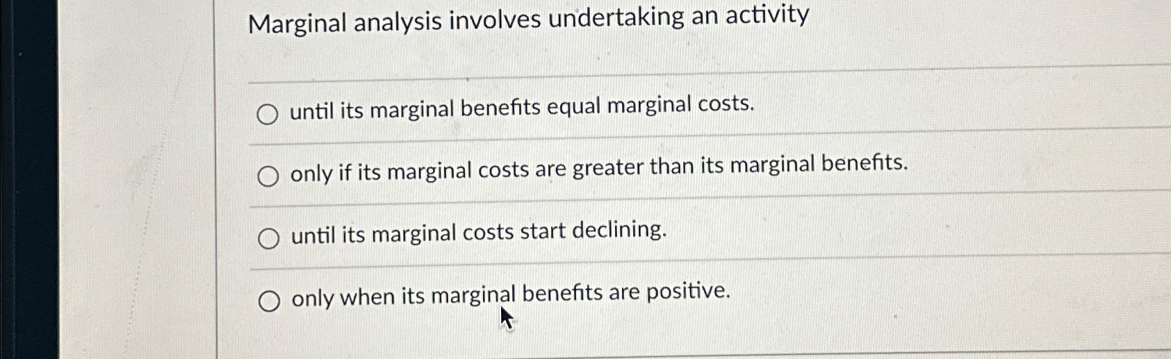 Solved Marginal analysis involves undertaking an | Chegg.com