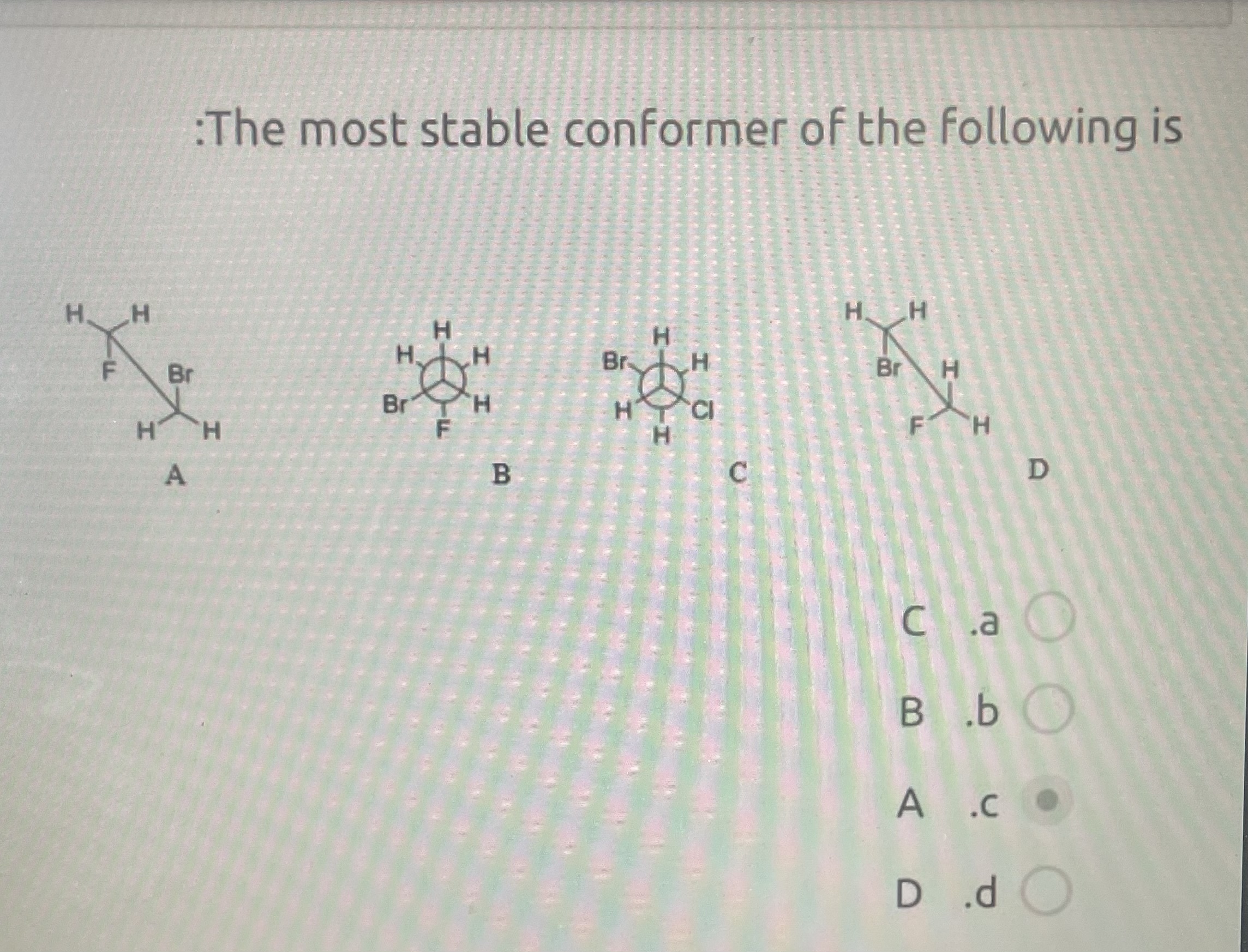 Solved :The most stable conformer of the following isABCDC | Chegg.com