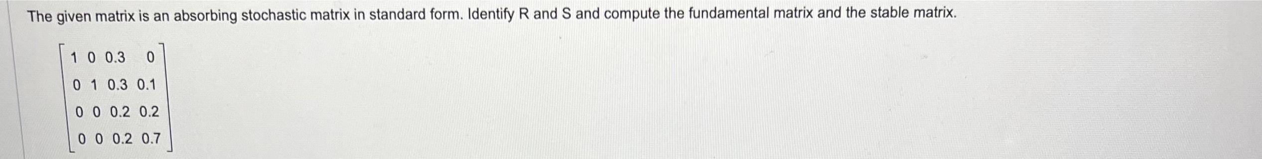 Solved The Given Matrix Is An Absorbing Stochastic Matrix In