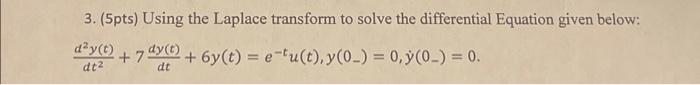 3. (5pts) Using the Laplace transform to solve the | Chegg.com