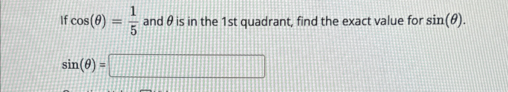 Solved If cos(θ)=15 ﻿and θ ﻿is in the 1 ﻿st quadrant, find | Chegg.com