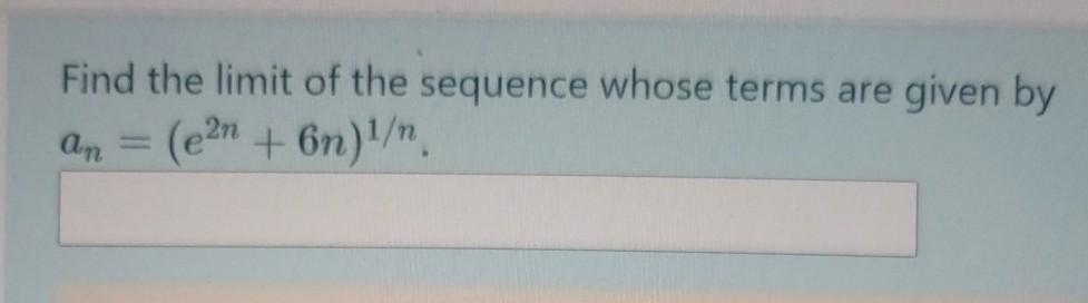 Solved Find the limit of the sequence whose terms are given | Chegg.com