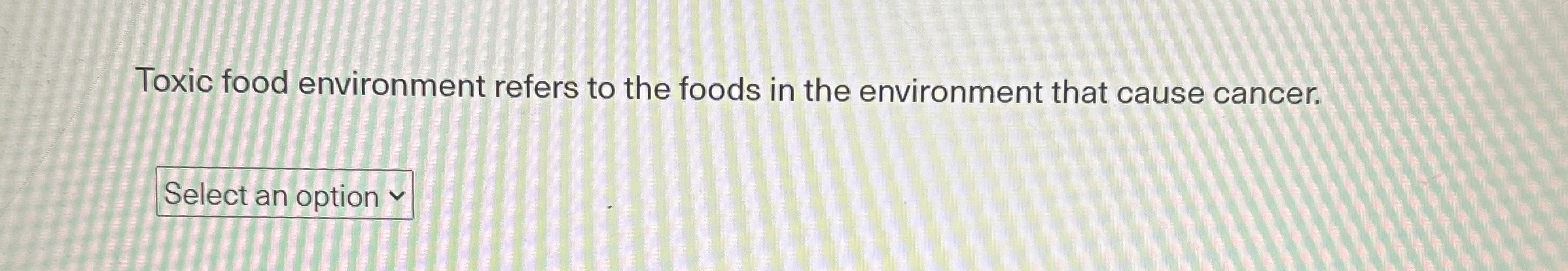 Solved Toxic food environment refers to the foods in the | Chegg.com