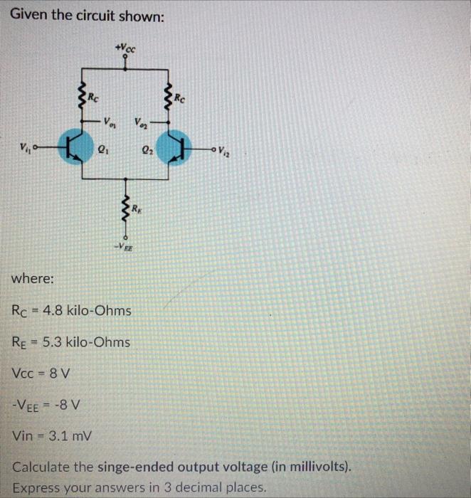 Solved Given the circuit shown: where: RC=4.8kilo−OhmsRE=5.3 | Chegg.com