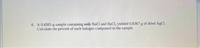 Solved 8. A0.4382−g sample containing only NaCl and BaCl2 | Chegg.com