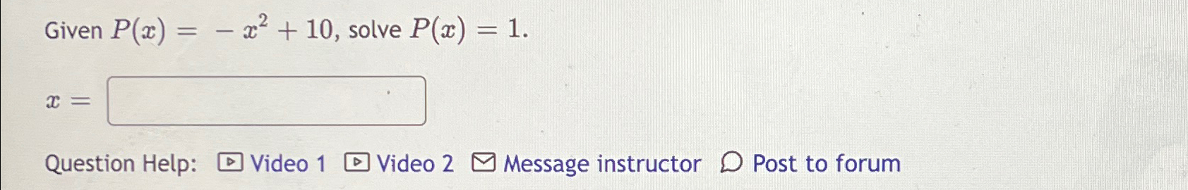 Solved Given P(x)=-x2+10, ﻿solve P(x)=1x= Question | Chegg.com