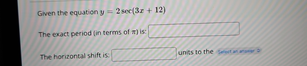Solved Given the equation y=2sec(3x+12)The exact period (in | Chegg.com
