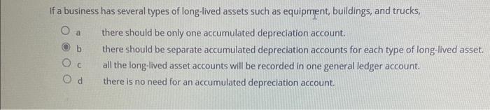Solved If a business has several types of long-lived assets | Chegg.com