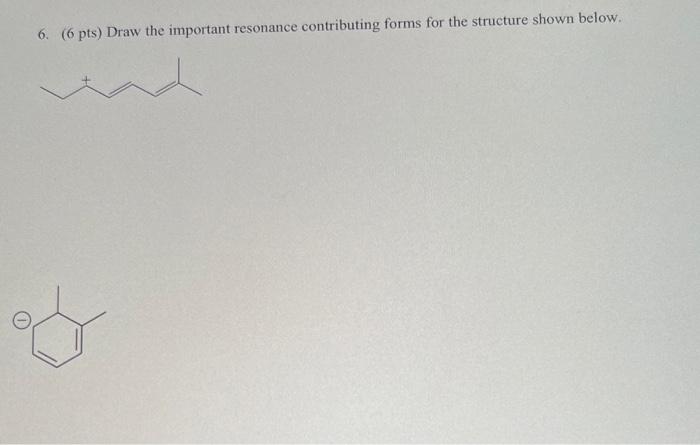 Solved 6. (6 pts) Draw the important resonance contributing | Chegg.com