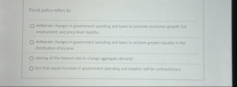 Solved Fiscal policy refers todelberate changes in | Chegg.com