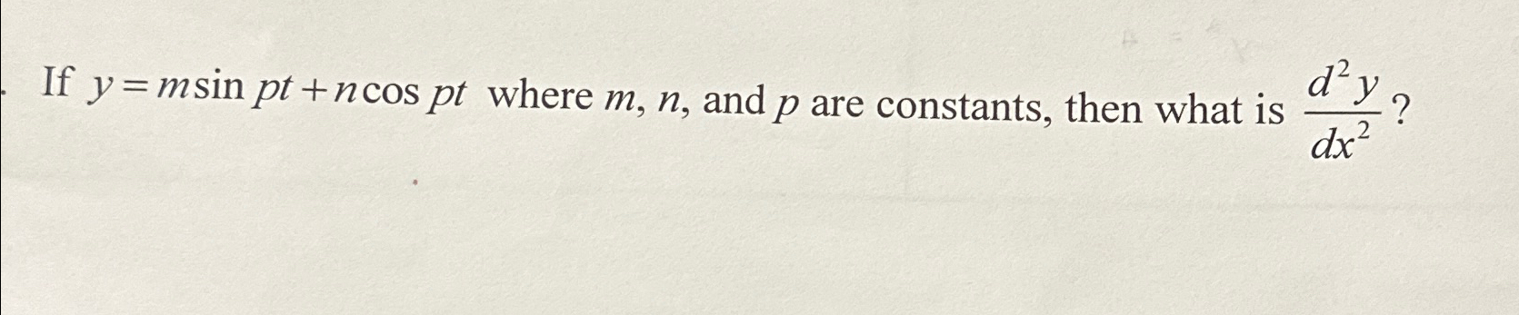 Solved If y=msin⁡pt+ncospt ﻿where m,n, ﻿and p ﻿are | Chegg.com