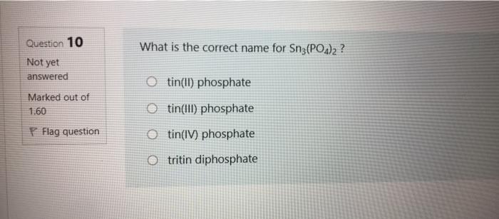 Solved Question 10 What is the correct name for Sn3(PO4)2 ? | Chegg.com