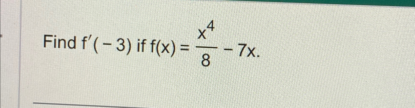 Solved Find f'(-3) ﻿if f(x)=x48-7x | Chegg.com