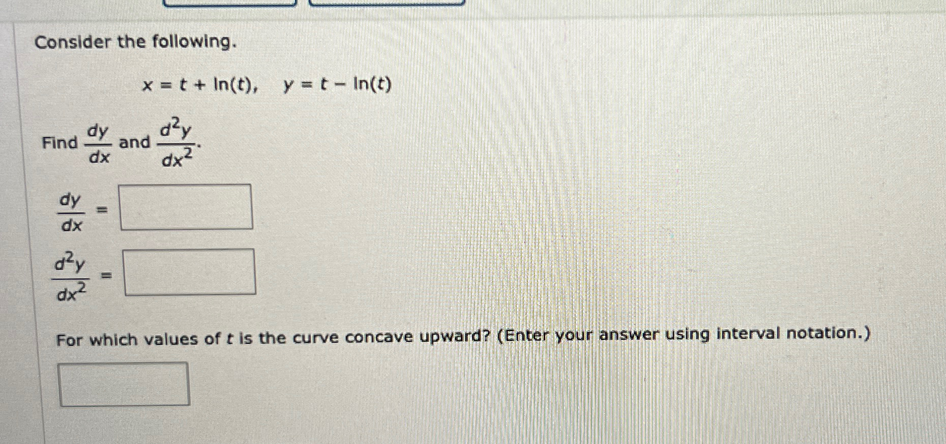 Solved Consider the following.x=t+ln(t),y=t-ln(t)Find dydx | Chegg.com