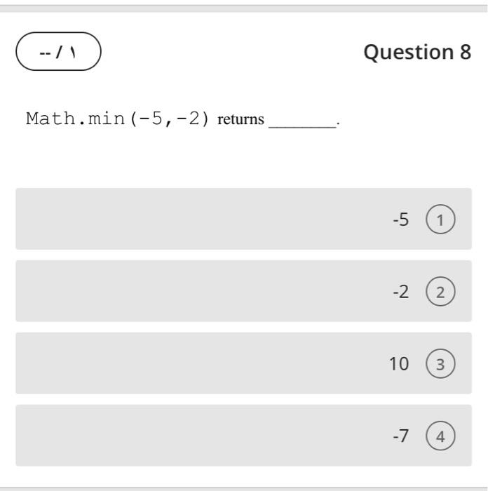 Solved --/ Question 8 Math.min(-5,-2) returns -5 1 -2 2. 10 | Chegg.com