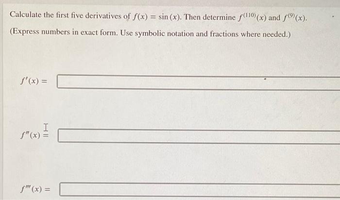 Solved Calculate the first five derivatives of f(x) = | Chegg.com