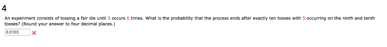 Solved 4An experiment consists of tossing a fair die until 5 | Chegg.com