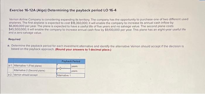 Solved Exercise 16-12A (Algo) Determining the payback period | Chegg.com