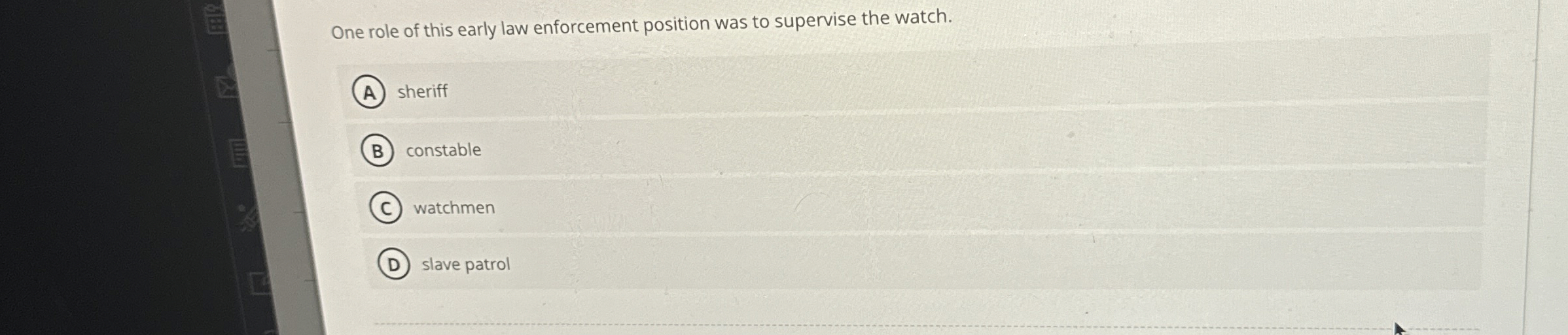 Solved One role of this early law enforcement position was | Chegg.com