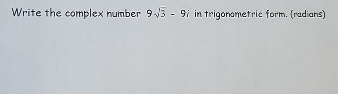 Solved Write the complex number 932-9i ﻿in trigonometric | Chegg.com