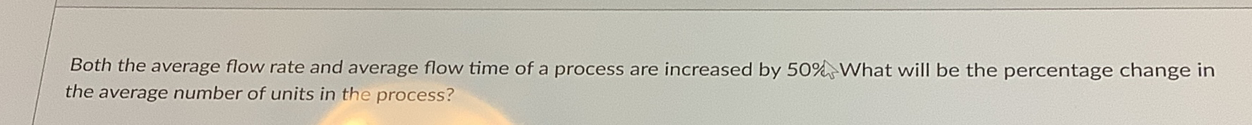 Solved Both the average flow rate and average flow time of a | Chegg.com