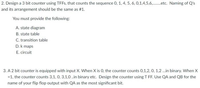 Solved 2. Design a 3 bit counter using TFFs, that counts the | Chegg.com
