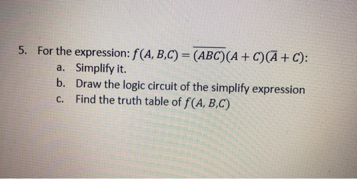 Solved 5. For the expression: f(A, B,C) = (ABC)(A + C)(A + | Chegg.com