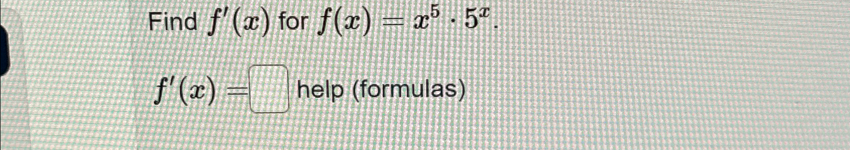 Solved Find f'(x) ﻿for f(x)=x5*5x.f'(x)= | Chegg.com