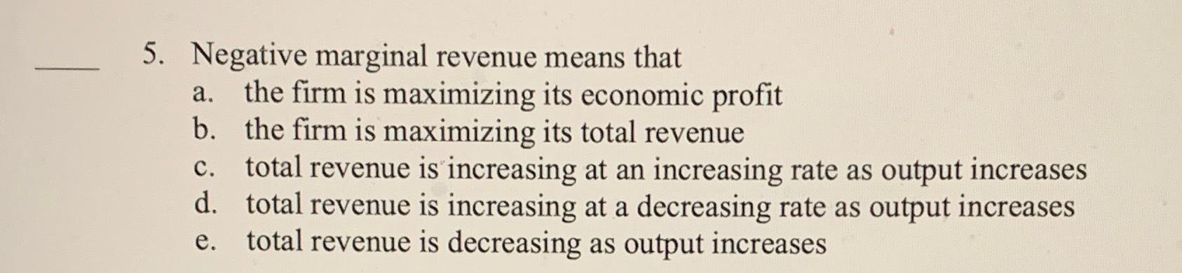 Solved Negative marginal revenue means thata. ﻿the firm is | Chegg.com