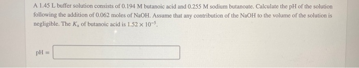 Solved A 1.45 L buffer solution consists of 0.194 M butanoic | Chegg.com