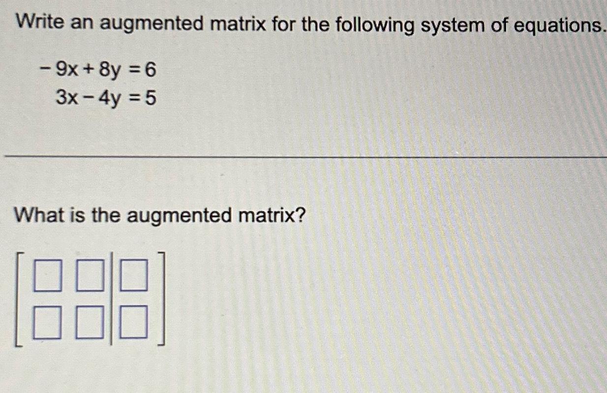 Solved Write an augmented matrix for the following system of | Chegg.com
