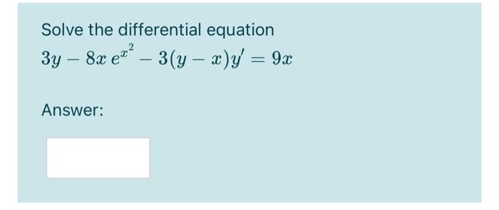 Solved Solve the differential equation 3y – 8x ex? – 3(y – | Chegg.com