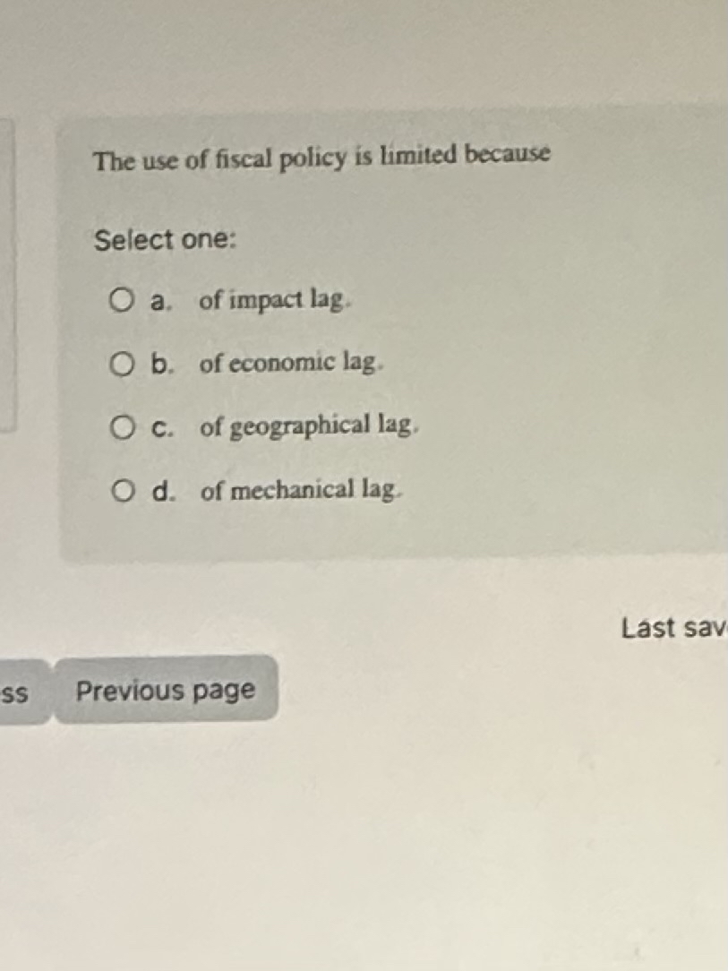 Solved The use of fiscal policy is limited becauseSelect | Chegg.com