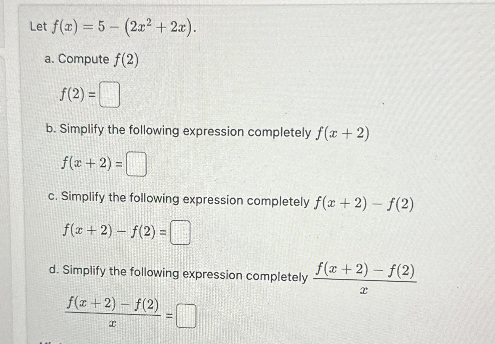 Solved Let f(x)=5-(2x2+2x)a. ﻿Compute f(2)f(2)=b. ﻿Simplify | Chegg.com