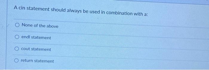 Solved A cin statement should always be used in combination | Chegg.com