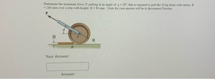 Solved Determine the minimum force, P. pulling at an angle | Chegg.com