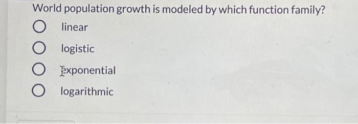 Solved World population growth is modeled by which function | Chegg.com
