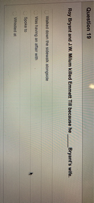 Solved Question 19 Roy Bryant and J.W. Milum killed Emmett | Chegg.com