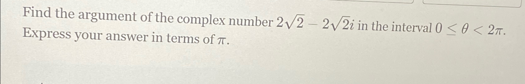 Solved Find the argument of the complex number 222-222i ﻿in | Chegg.com