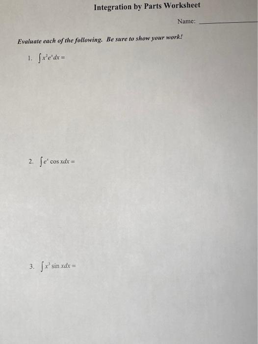 Solved Integration by Parts Worksheet Name: Evaluate each of | Chegg.com